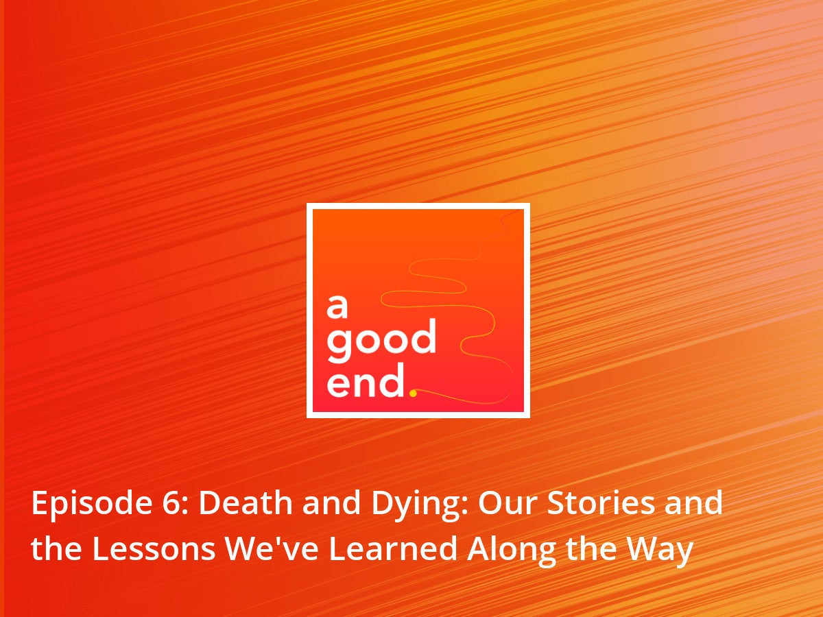 Episode 6 Death Dying Our Stories The Lessons We ve Learned Along episode-6-death-dying-our-stories-the-lessons-we-ve-learned-along